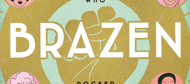 Review: Brazen: Rebel Ladies Who Rocked the World - Graphic Policy